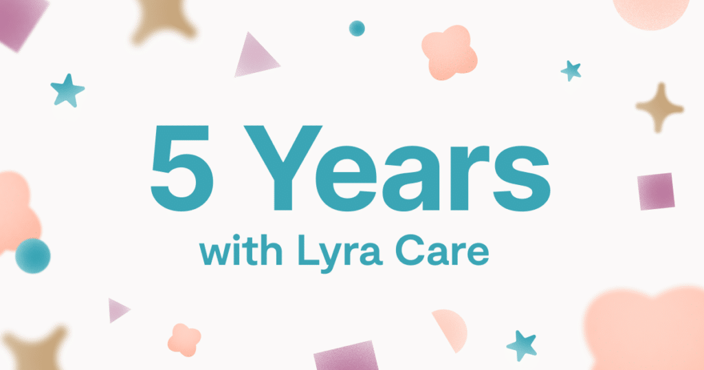 5 Years With Lyra Care: Transforming Mental Health | Lyra Health